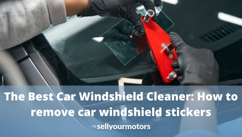 The Best Car Windshield Cleaner: How to remove car windshield stickers