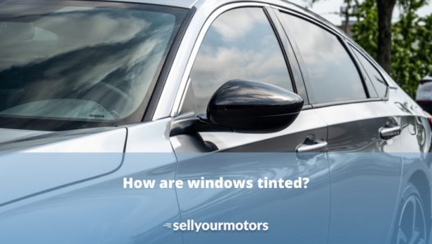 How are windows tinted? - Sell Your Motors Blog