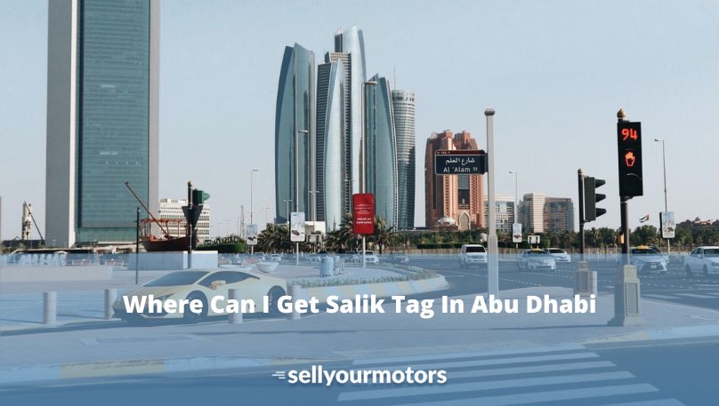 Where Can I Get Salik Tag In Abu Dhabi - Sell Your Motors Blog
